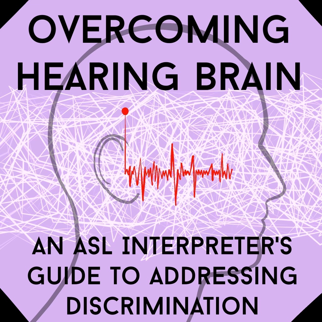 Overcoming Hearing Brain: An ASL Interpreter’s Guide to Addressing ...